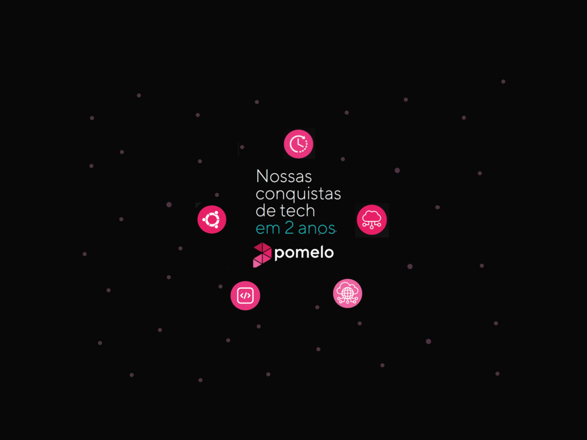 As conquistas de tech que tivemos em 2 anos de Pomelo